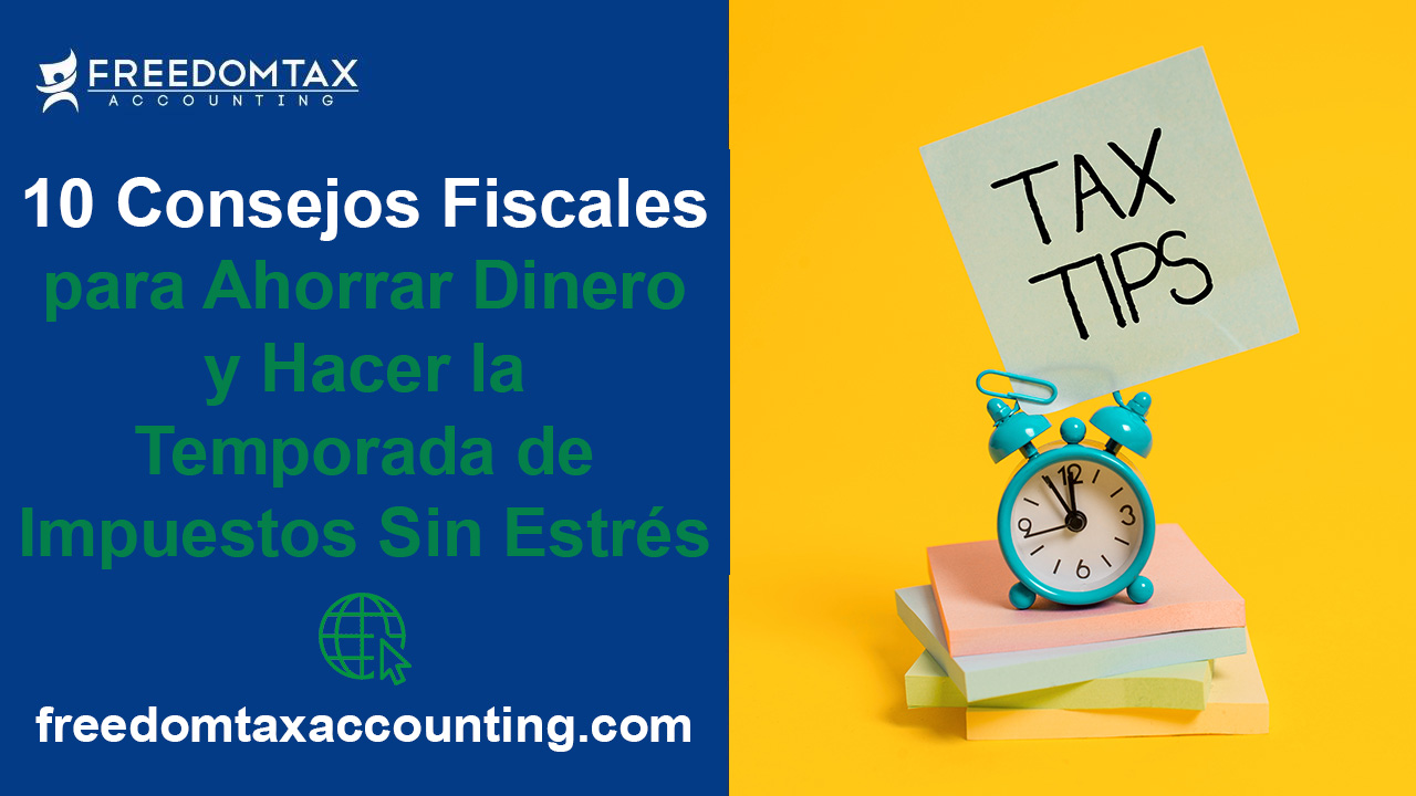 10 Consejos Fiscales para Ahorrar Dinero y Hacer la Temporada de Impuestos Sin Estrés ...